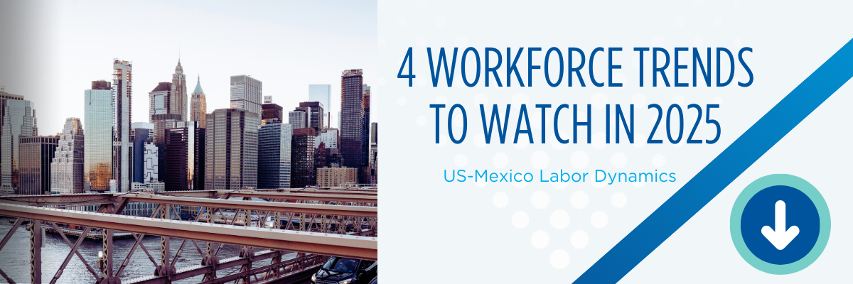 Nearshoring Workforce Trends in 2025: US-Mexico Labor Dynamics